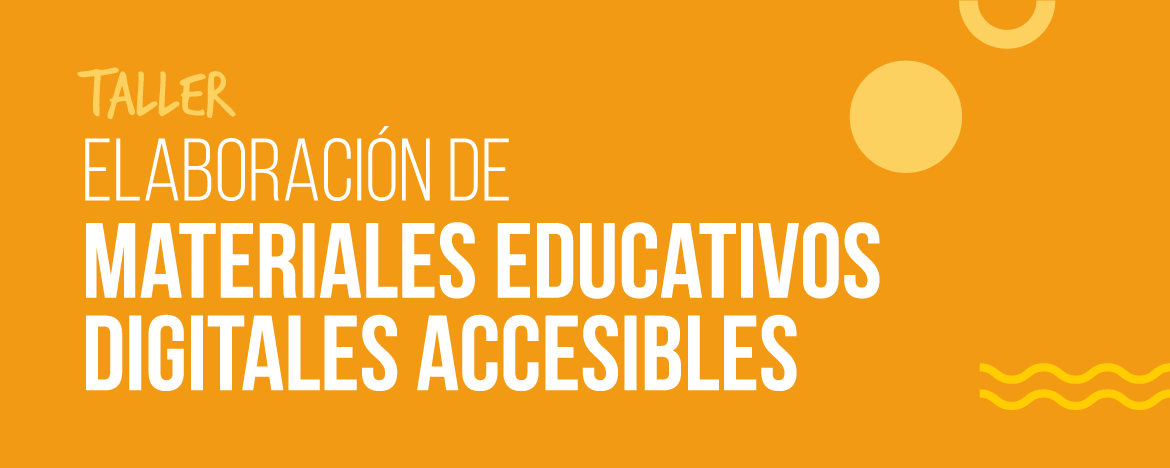 Taller: “Elaboración de materiales educativos digitales accesibles” | Universidad Nacional de ...